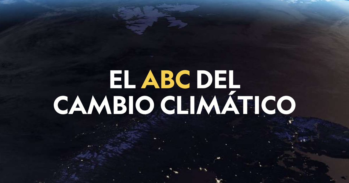 La guía definitiva para entender el cambio climático